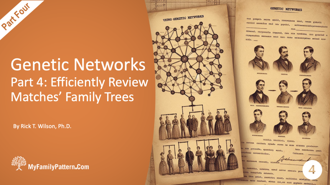 Genetic Networks, Part 4: Efficiently Review Matches' Family Trees ...